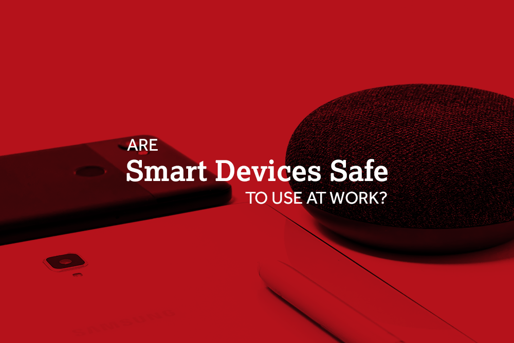 Are smart devices safe to use at work? – Lancashire Cyber Foundry
